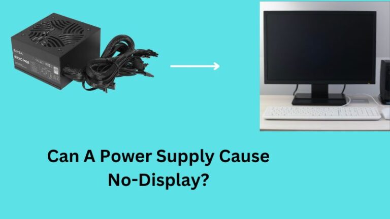 Can A PSU Cause No Display? (Explained & Solved!) - PCPartsGeek