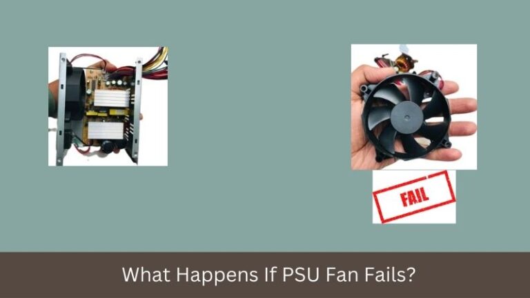 What Will Happen If PSU Fan Fails? (Effects, Causes & Signs) - PCPartsGeek