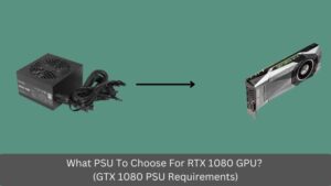 What PSU Do I NEED For GTX 1080? (PSU Requirements For GTX 1080 ...